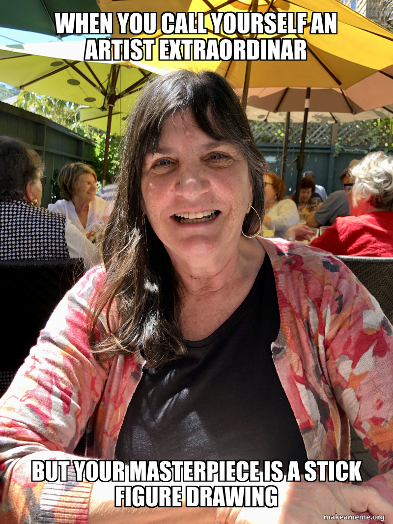 When you call yourself an Artist Extraordinar But your masterpiece is a ...