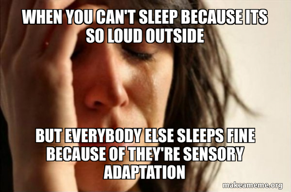 When you can't sleep because its so loud outside but everybody else ...