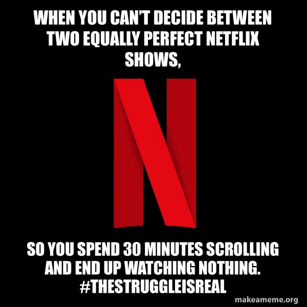When you can’t decide between two equally perfect Netflix shows, So you ...
