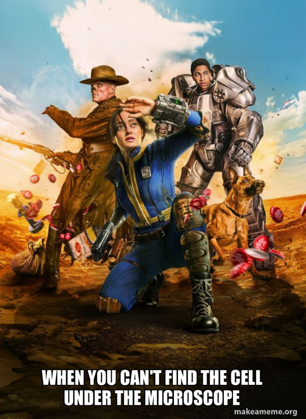 When you can't find the cell under the microscope - Fallout Meme Generator