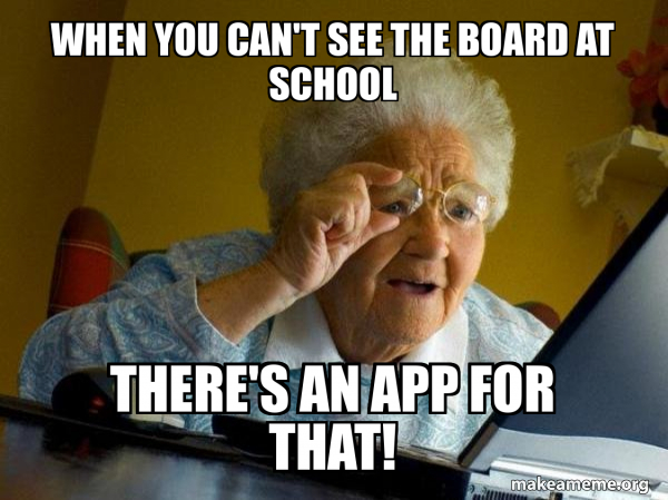 When you can't see the board at school There's an app for that ...