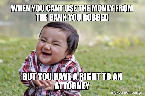 when you cant use the money from the bank you robbed but you have a ...