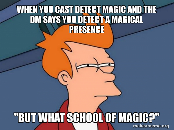 When you cast Detect Magic and the DM says you detect a magical ...