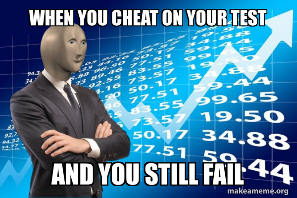 When you cheat on your test and you still fail - Stonks Only Go Up Meme ...
