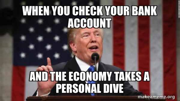 When you check your bank account And the economy takes a personal dive ...