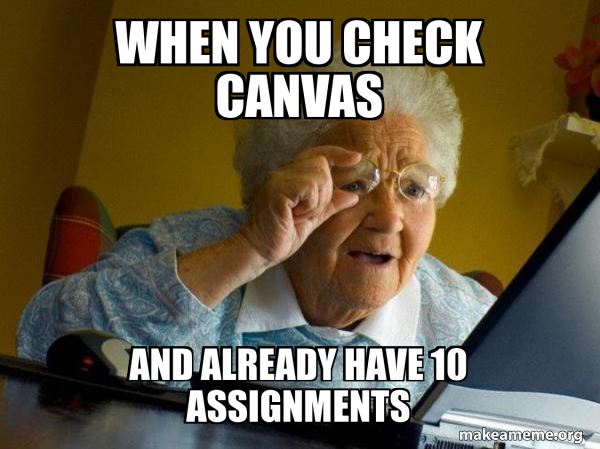 When you check canvas And already have 10 assignments - Internet ...