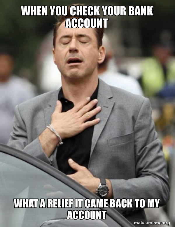 When you check your bank account What a relief it came back to my ...