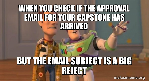 When you check if the approval email for your capstone has arrived But ...