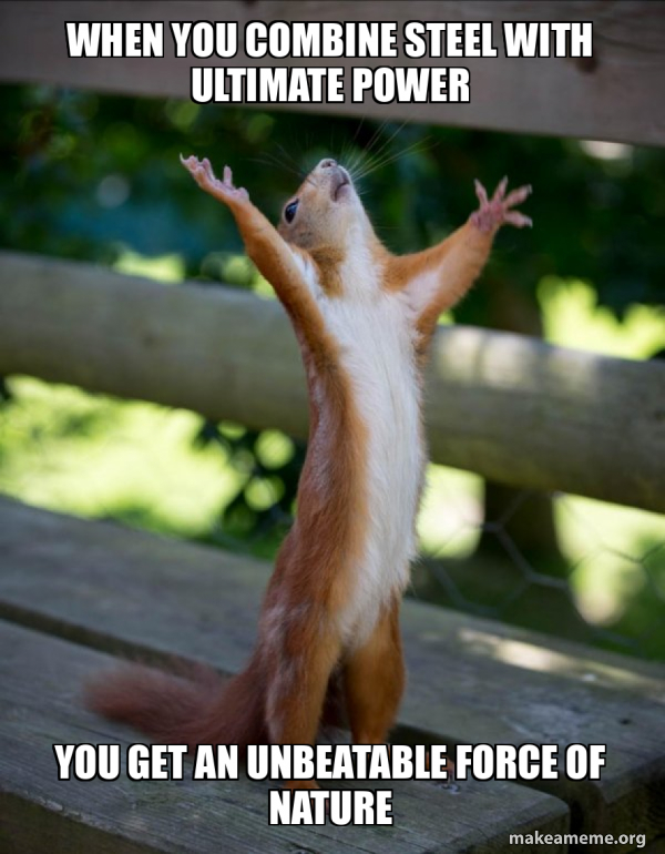 When you combine steel with ultimate power You get an unbeatable force ...