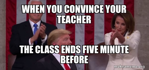 when you convince your teacher the class ends five minute before ...