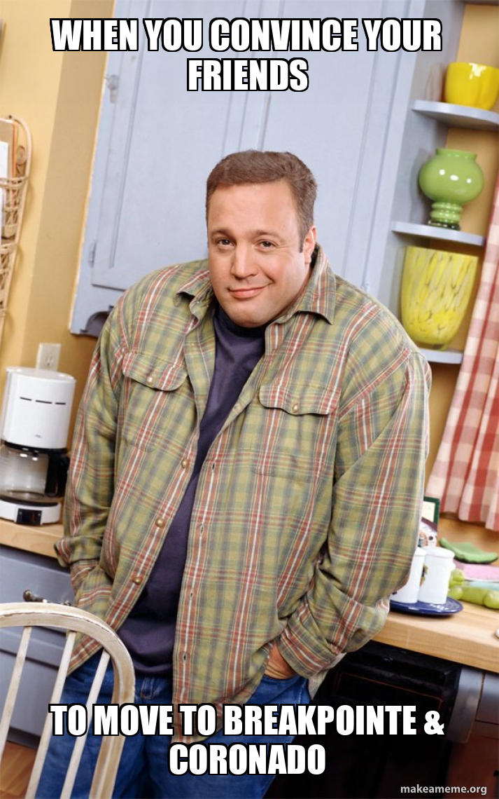 When you convince your friends To move to Breakpointe & Coronado ...