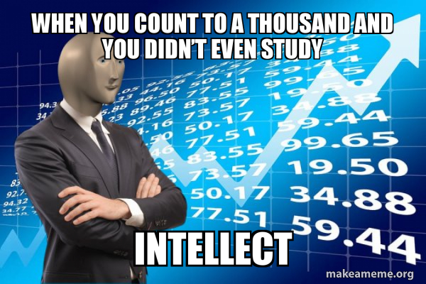 When you Count to a thousand And you didnâ€™t even study Intellect ...