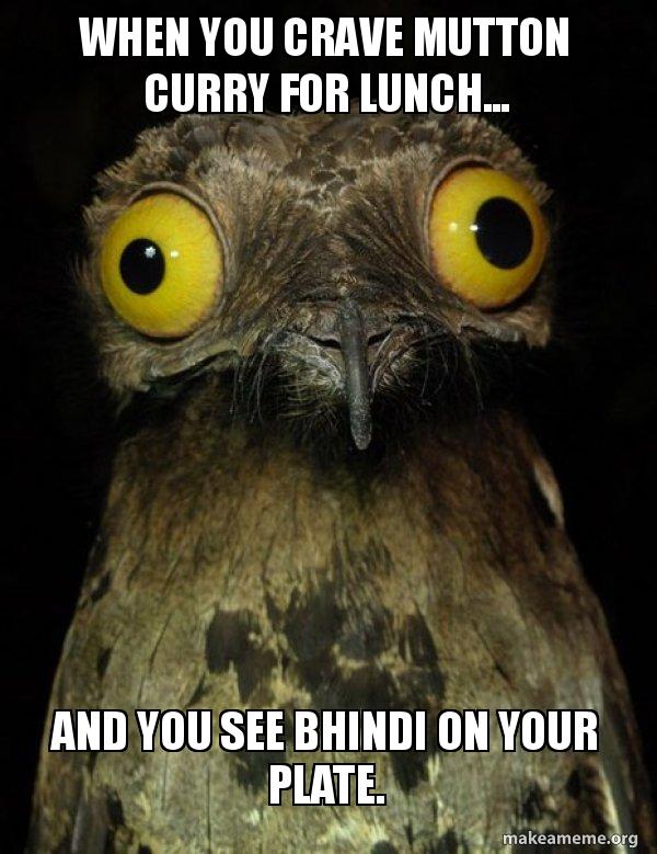 When you crave mutton curry for lunch... And you see bhindi on your ...
