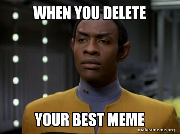 when you delete your best meme - Skeptical Vulcan Meme Generator