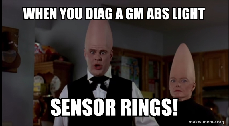 When you diag a GM abs light Sensor rings! Meme Generator