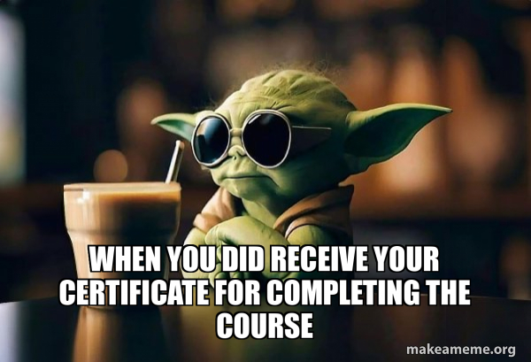 When you did receive your certificate for completing the course - Cool ...