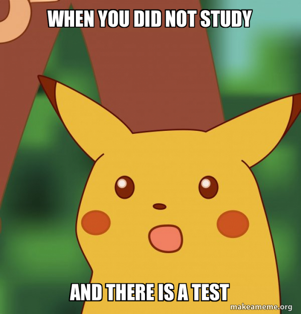 When you did not study and there is a test - Surprised Pikachu Meme ...