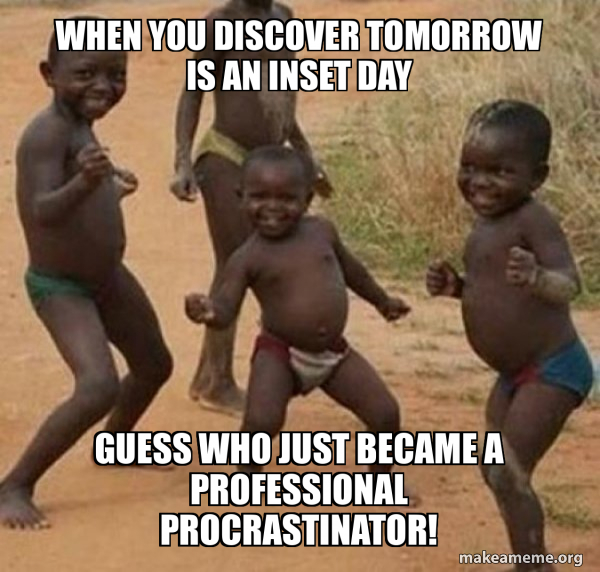 When you discover tomorrow is an inset day Guess who just became a ...