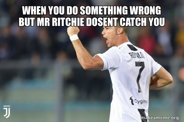 When You Do Something Wrong But Mr Ritchie Dosent Catch You - Cristiano ...