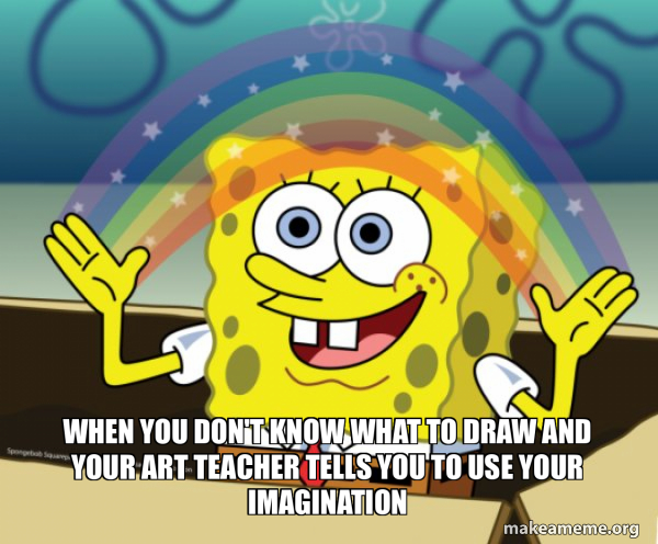 when you don't know what to draw and your art teacher tells you to use ...