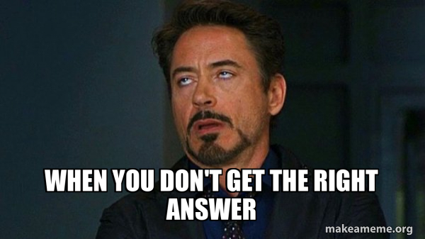 when you don't get the right answer - Tony Stark Eye Roll Meme Generator