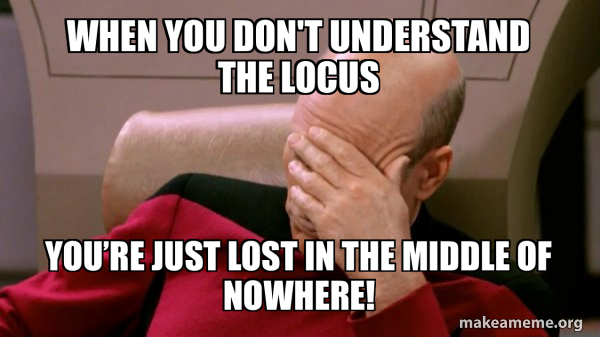 When you don't understand the Locus You’re just lost in the middle of ...
