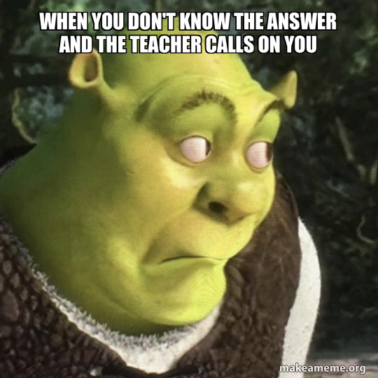 When you don't know the answer and the teacher calls on you Meme Generator
