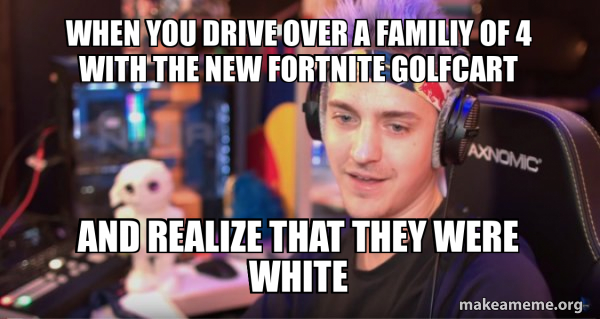 When you drive over a familiy of 4 with the new Fortnite golfcart And ...