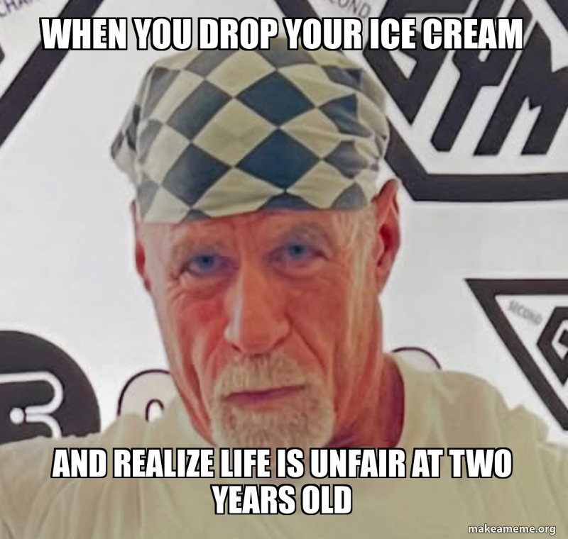 When you drop your ice cream And realize life is unfair at two years ...