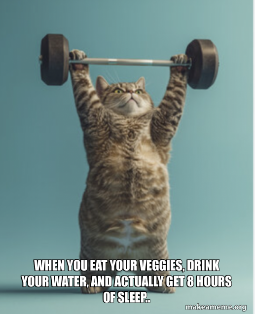When you eat your veggies, drink your water, and actually get 8 hours ...