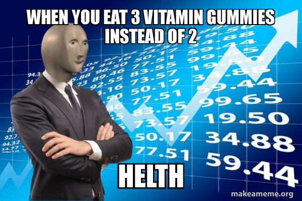 When you eat 3 vitamin gummies instead of 2 helth - Stonks Only Go Up ...