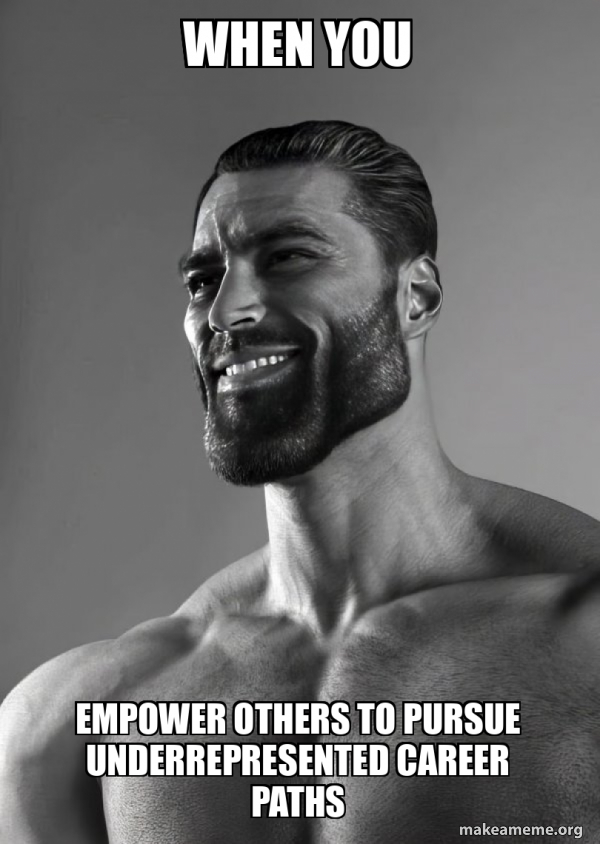 When you empower others to pursue underrepresented career paths ...