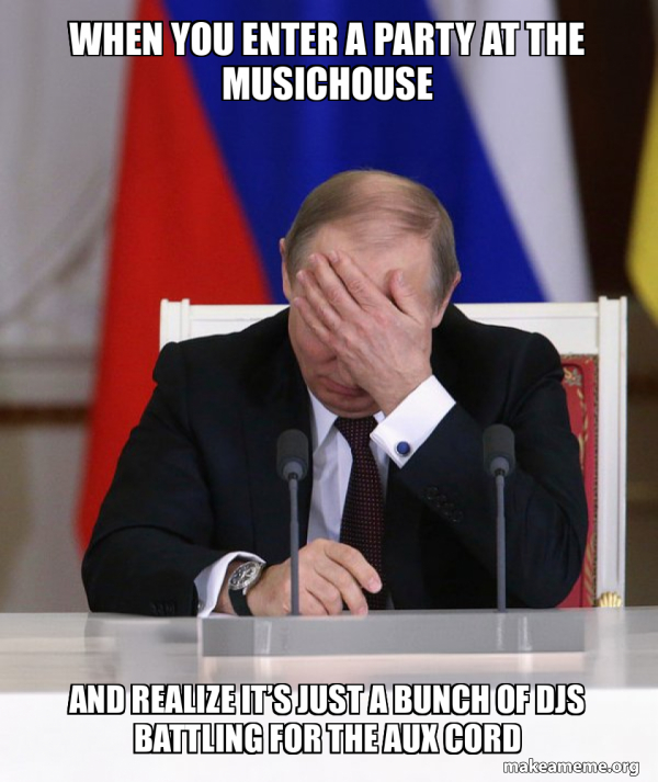 When you enter a party at the musichouse And realize it’s just a bunch ...