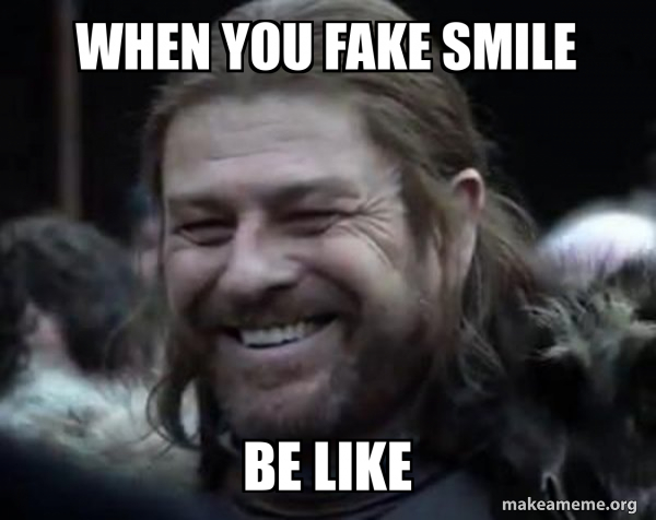 when you fake smile be like - Happy Ned Stark Meme Meme Generator
