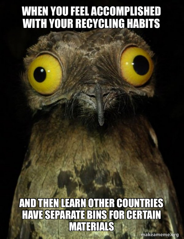 when you feel accomplished with your recycling habits and then learn ...