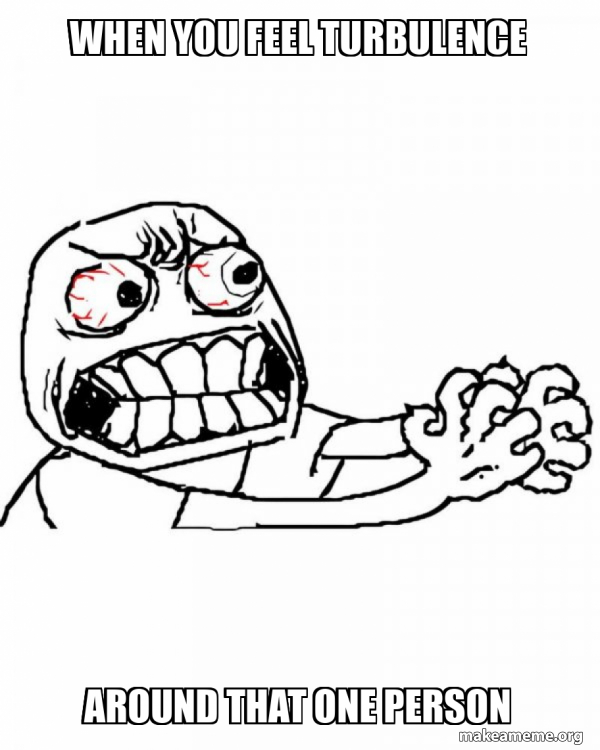 when you feel turbulence around that one person - Angry Meme Generator