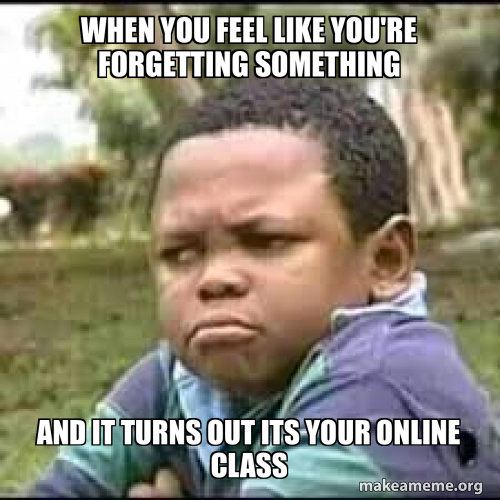 When You feel like you're forgetting something and it turns out its ...