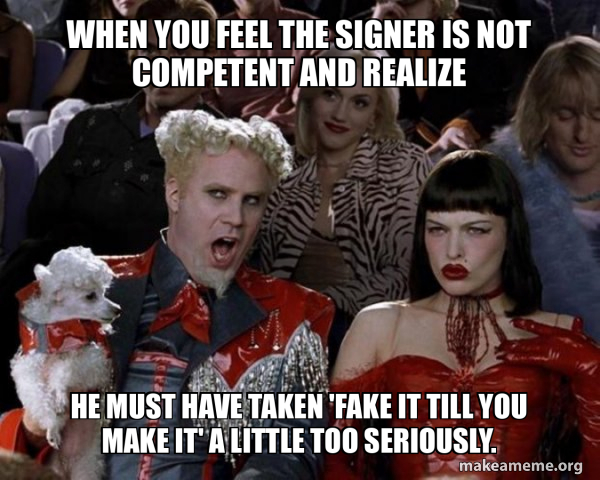 When you feel the signer is not competent and realize he must have ...