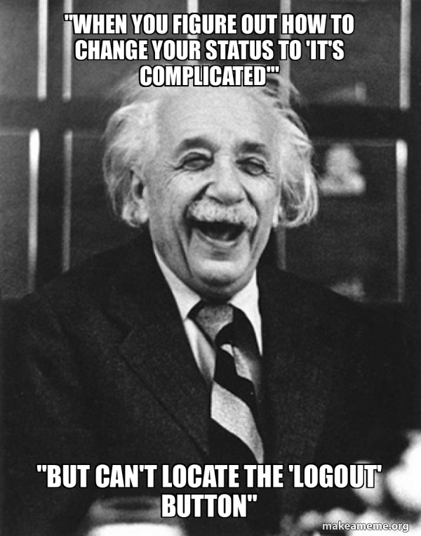 "When you figure out how to change your status to 'It's complicated ...