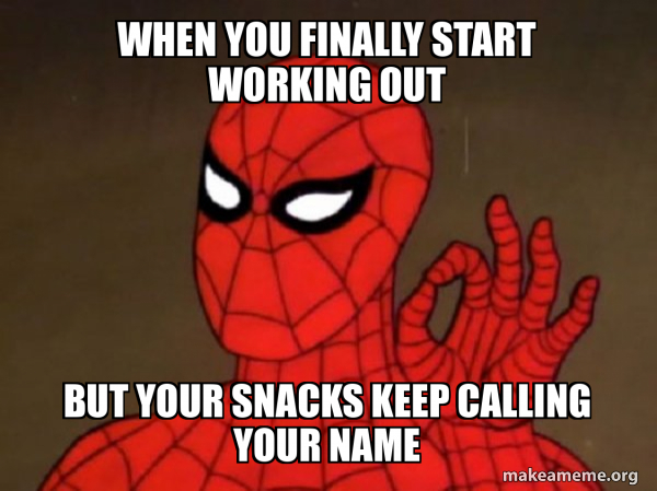 When you finally start working out But your snacks keep calling your ...