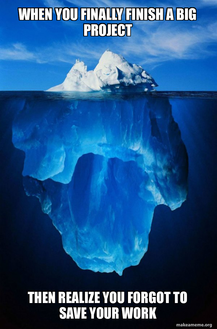 When you finally finish a big project Then realize you forgot to save ...