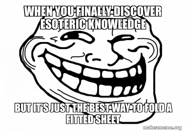 When you finally discover esoteric knowledge But it's just the best way ...