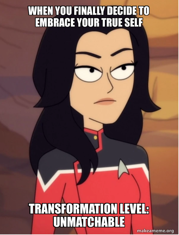 When you finally decide to embrace your true self Transformation level ...