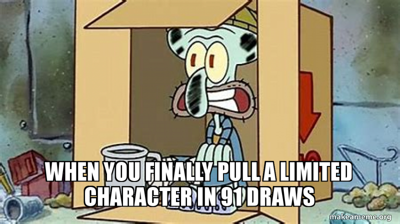 When you finally pull a limited character in 91 draws Meme Generator