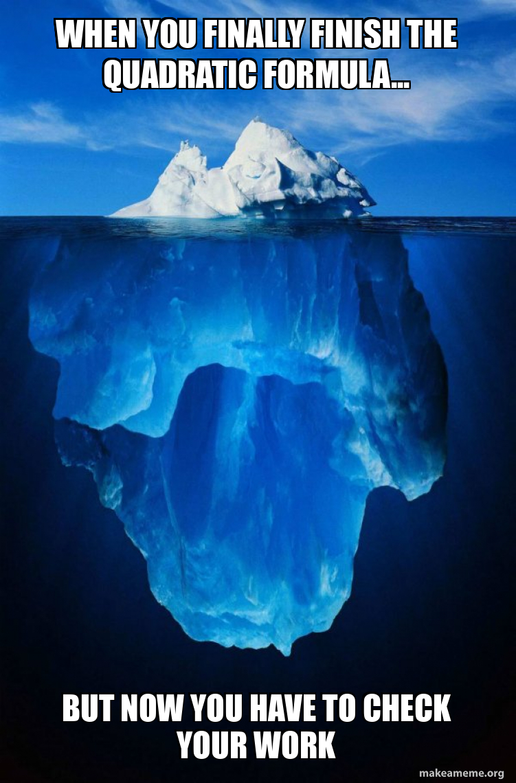 When you finally finish the quadratic formula... but now you have to ...