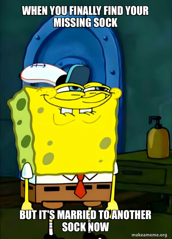 When you finally find your missing sock But it's married to another ...