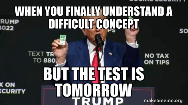 When you finally understand a difficult concept But the test is ...