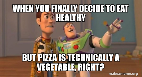 When you finally decide to eat healthy But pizza is technically a ...