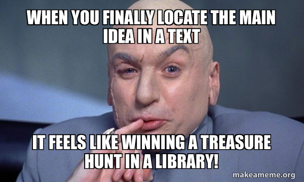 When you finally locate the main idea in a text It feels like winning a ...