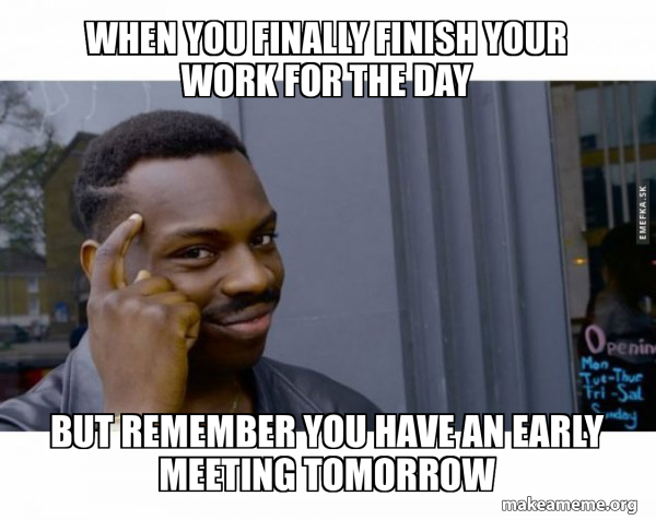 When you finally finish your work for the day But remember you have an ...